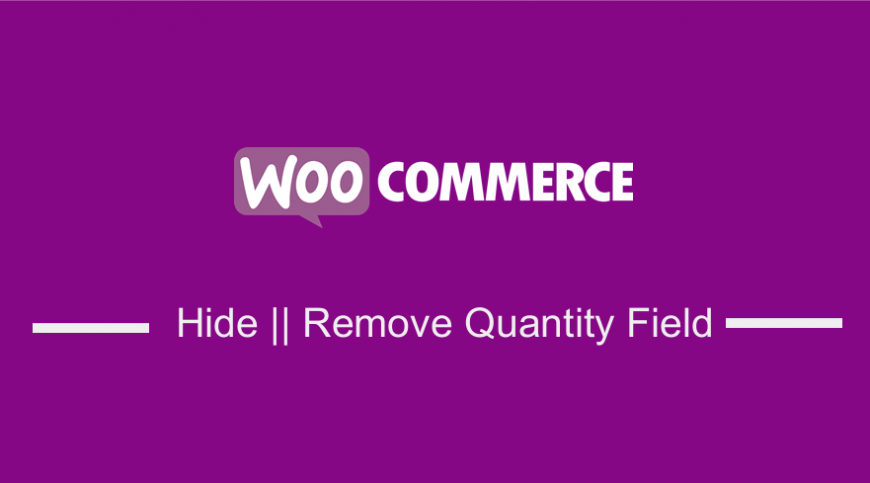 How To Remove Quantity Field From Woocommerce Product Page